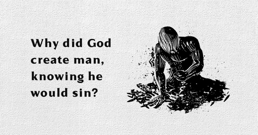 Why Did God Create Man, Knowing He Would Sin? - Charis Bible College ...